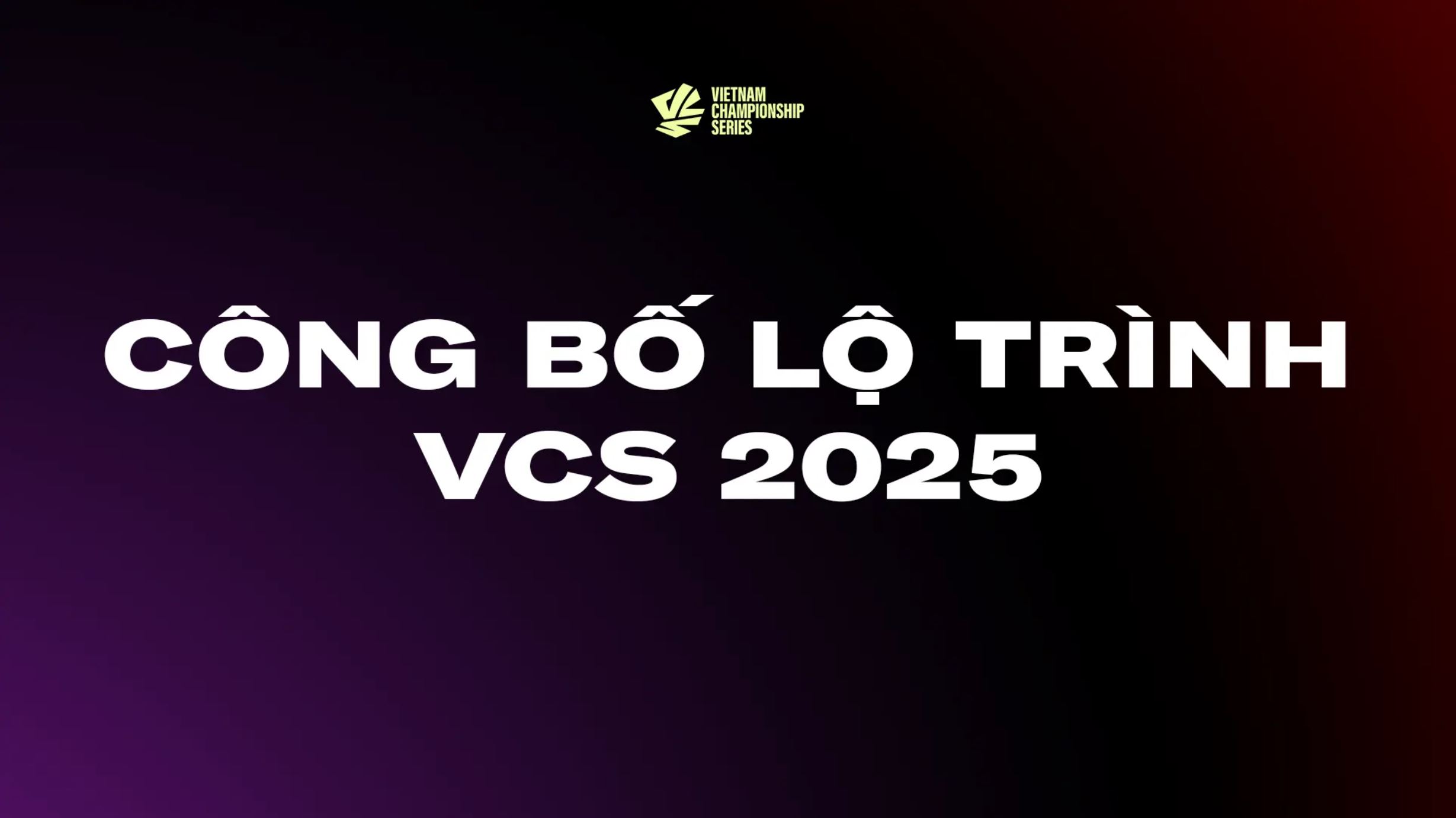 VCS 2025 CHÍNH THỨC CÔNG BỐ LỘ TRÌNH THI ĐẤU, MỞ RA NHIỀU CƠ HỘI CHO ...